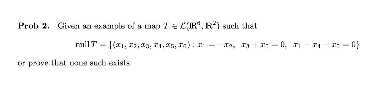 Solved Prob 2. Given an example of a map T∈L(R6,R2) such | Chegg.com