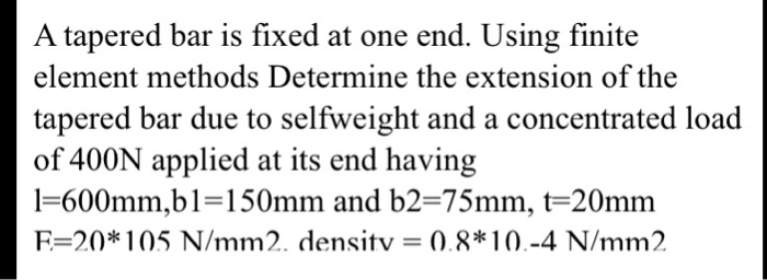 Solved A tapered bar is fixed at one end. Using finite | Chegg.com