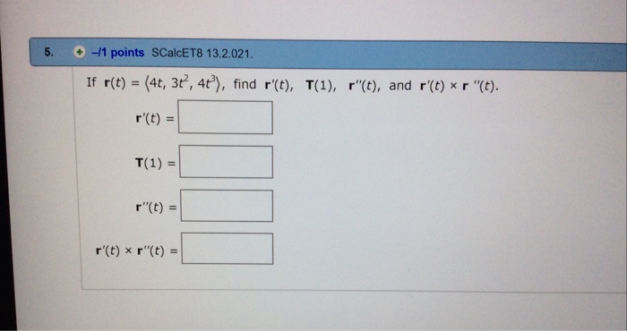 Solved 5. + ㅢ1 points SCalcET8 13.2.021 If r(t) = (4t, 3t, | Chegg.com