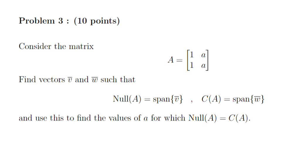 Solved Problem 3 : (10 points) Consider the matrix A = [1 a | Chegg.com Solved Problem 3 : (10 points) Consider the matrix A = [1 a | Chegg.com