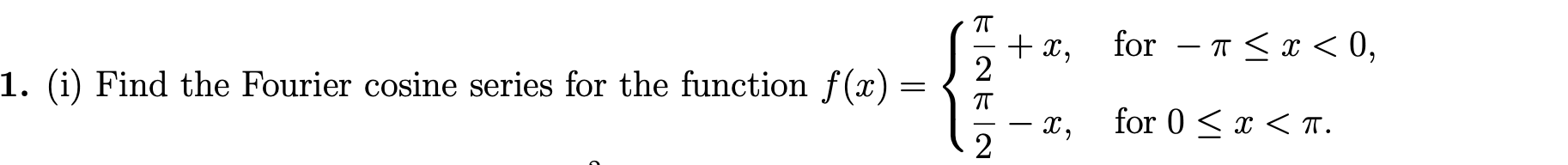 Solved (i) Find the Fourier cosine series for the function | Chegg.com