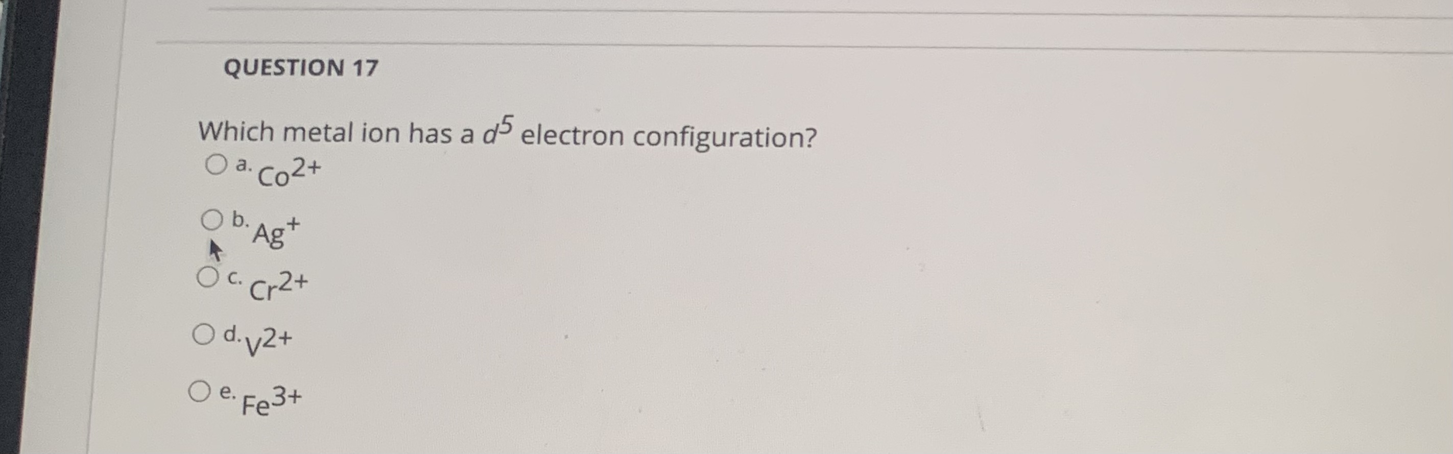 Solved QUESTION 17Which metal ion has a d5 ﻿electron | Chegg.com