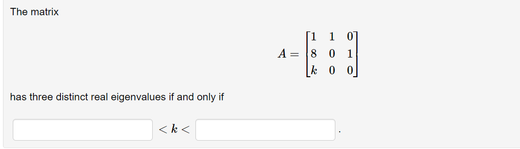 Solved The matrix A=⎣⎡18k100010⎦⎤ has three distinct real | Chegg.com