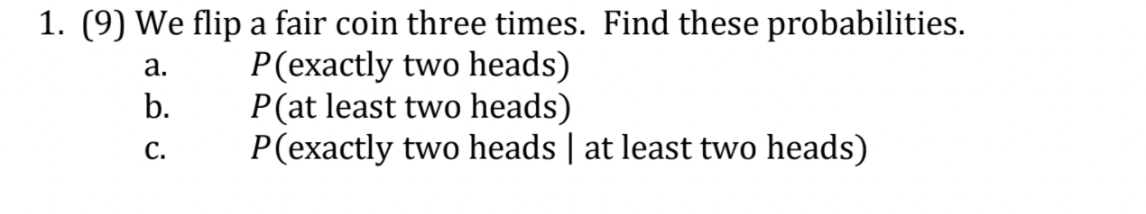 Solved a. 1. (9) We flip a fair coin three times. Find these | Chegg.com
