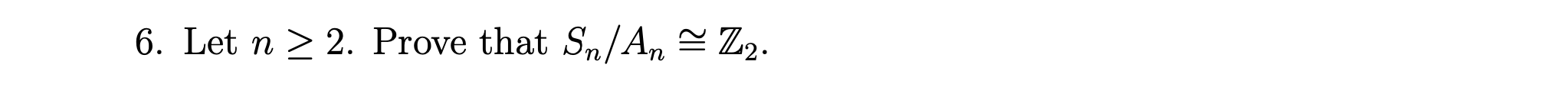 Solved 6. Let n≥2. Prove that Sn/An≅Z2. | Chegg.com