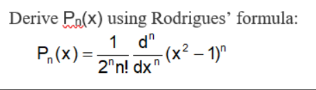 Solved Derive Pie(x) using Rodrigues' formula: 1d" Pn(x) = | Chegg.com
