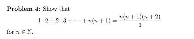 Solved Problem 4: Show that 1⋅2+2⋅3+⋯+n(n+1)=3n(n+1)(n+2) | Chegg.com