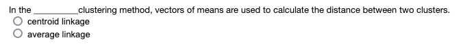Solved In the clustering method, vectors of means are used | Chegg.com