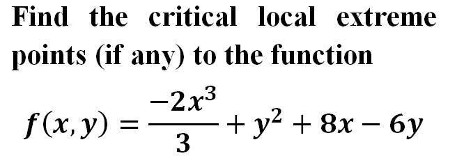 Solved Find the critical local extreme points (if any) to | Chegg.com