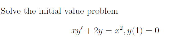 Solved Solve the initial value problem xy' + 2y = x2, y(1) = | Chegg.com