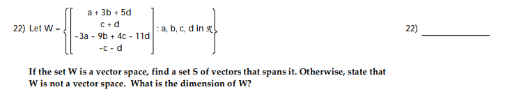 Solved 22) Let W = . a + 3b +5d C + d : a, b, c, d in - 3a - | Chegg.com