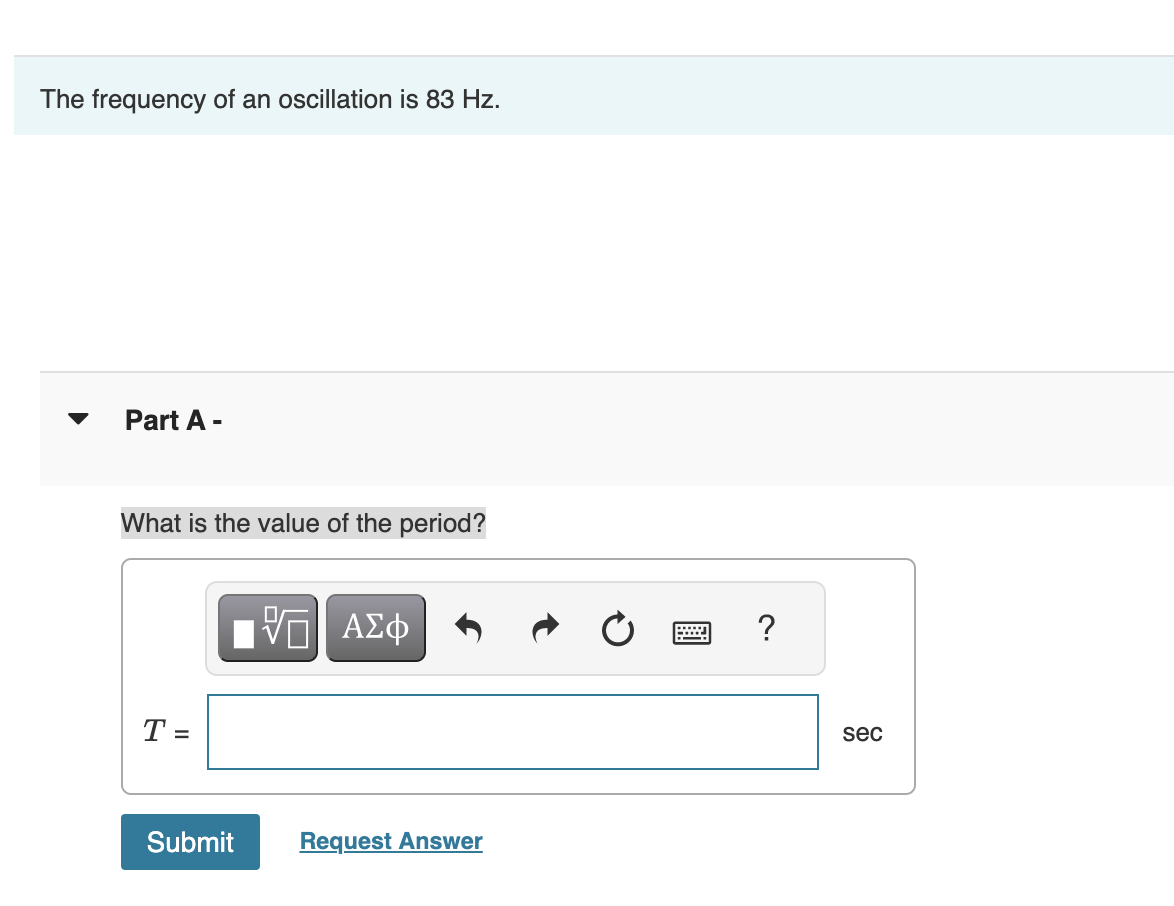 Solved The frequency of an oscillation is 83 Hz. Part A - | Chegg.com