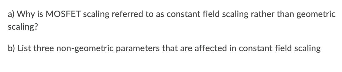 Solved a) Why is MOSFET scaling referred to as constant | Chegg.com