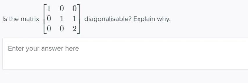 Solved [1 007 Is the matrix 0 1 1 diagonalisable? Explain | Chegg.com