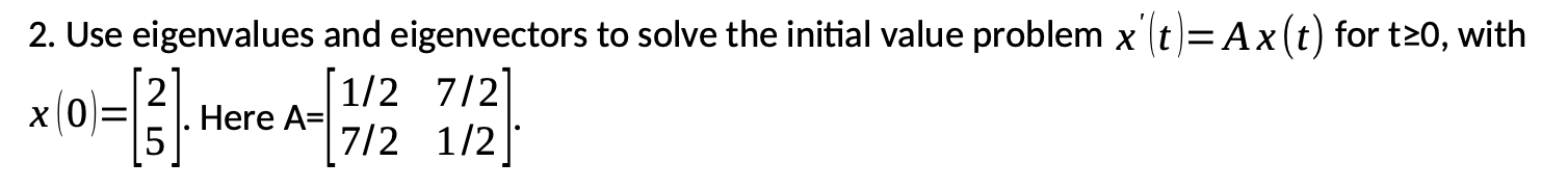 Solved 2. Use eigenvalues and eigenvectors to solve the | Chegg.com