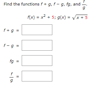 Solved ģ Find the functions f+g, f-9, fg, and f(x) = x2 + 5; | Chegg.com