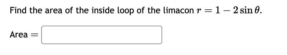 Solved Find the area of the inside loop of the limacon | Chegg.com