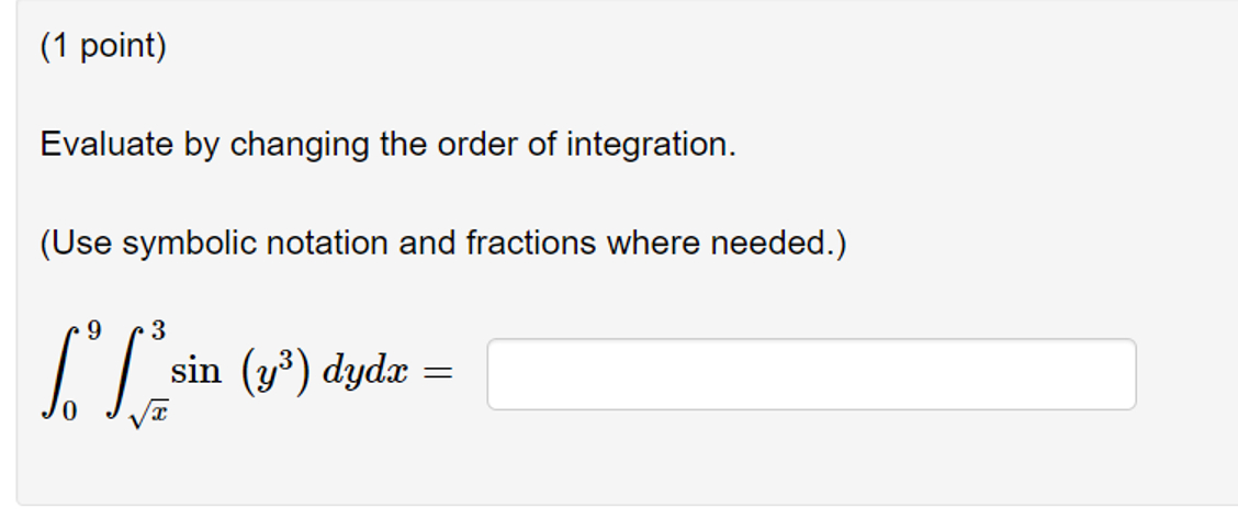 Solved (1 ﻿point)Evaluate by changing the order of | Chegg.com