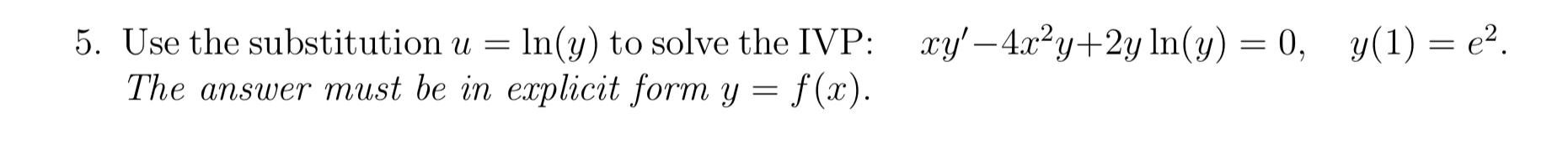 Solved 5. Use the substitution u = ln(y) to solve the IVP: | Chegg.com