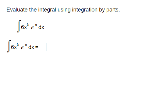Solved Evaluate the integral using integration by parts. 6x° | Chegg.com