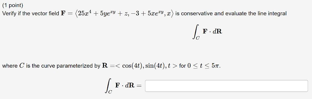 Solved (1 point) Verify if the vector field F (25z1 + 5yeV | Chegg.com Solved (1 point) Verify if the vector field F (25z1 + 5yeV | Chegg.com