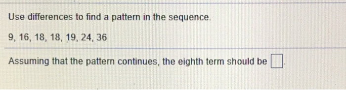 Solved Use differences to find a pattern in the sequence. 9, | Chegg.com