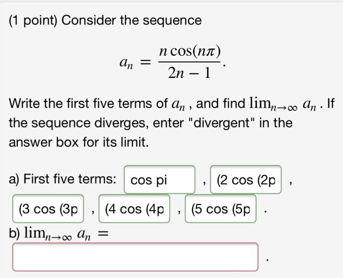 Solved (1 point) Consider the sequence n cos(nn) 2n - 1 an - | Chegg.com