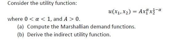 Solved Consider the utility function: u(x1,x2) = Axxi-a | Chegg.com