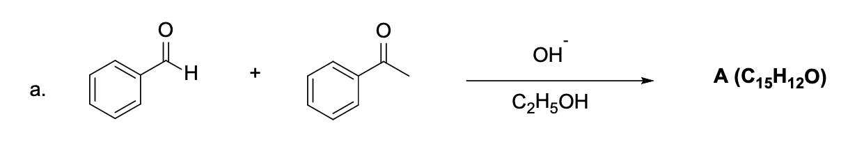 Solved a. н O б ОН C2H5OH A (C15H12O) b. C. d. e. f. is 2 | Chegg.com