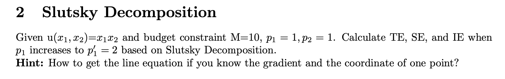 Solved 2 ﻿Slutsky DecompositionGiven u(x1,x2)=x1x2 ﻿and | Chegg.com