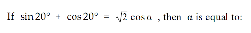 [Solved]: If ( sin 20^{ circ}+ cos 20^{ circ}= sqrt{2}