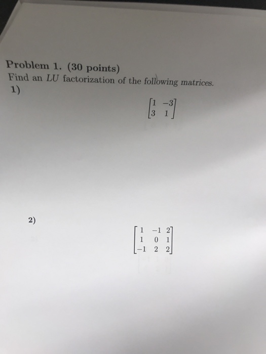 Solved Problem 1 30 Points Find An Lu Factorization Of