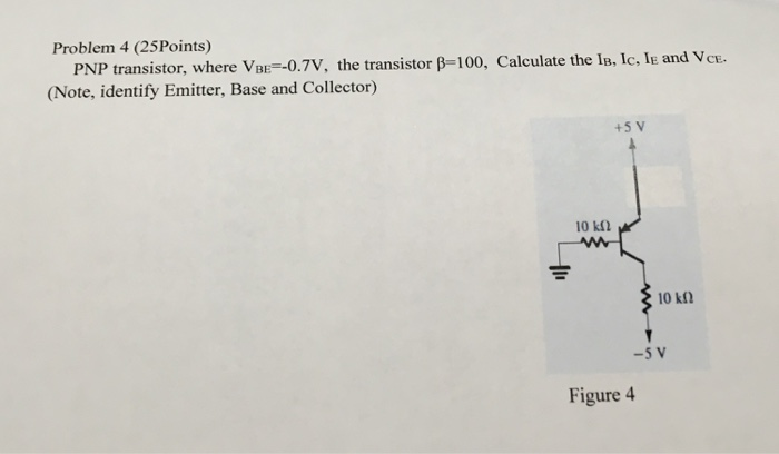 Solved Problem 4 (25Points) PNP transistor, where VBE=-0.7V, | Chegg.com