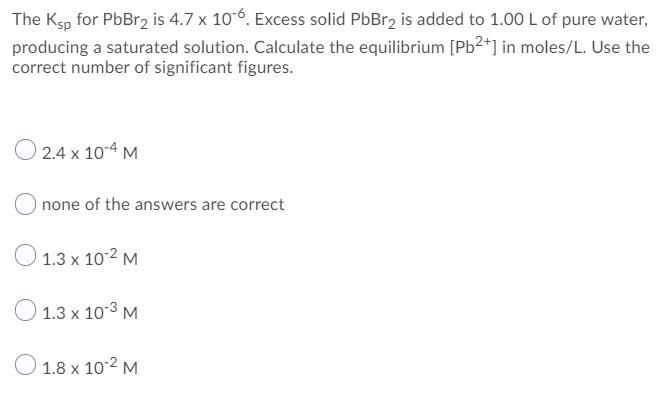 Solved The Ksp for PbBr2 is 4.7 x 10-6. Excess solid PbBr2 | Chegg.com