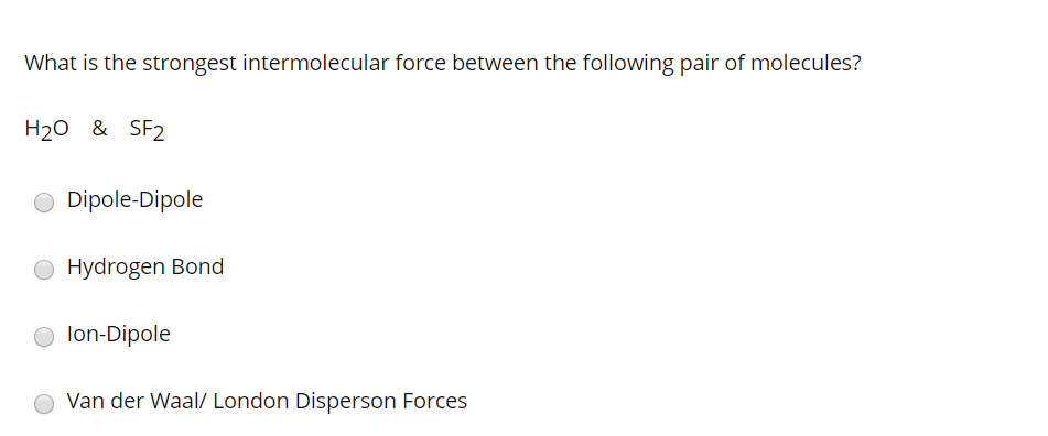 Solved What is the strongest intermolecular force between | Chegg.com