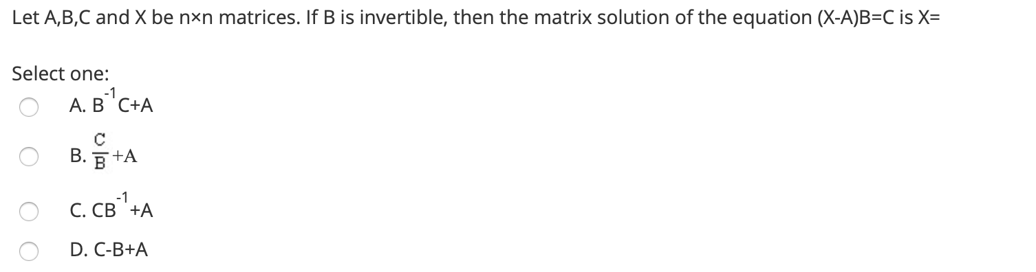 Solved Let A,B,C and X be nxn matrices. If B is invertible, | Chegg.com