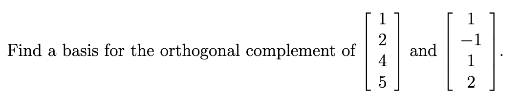 Solved 1 2 4 Find a basis for the orthogonal complement of | Chegg.com