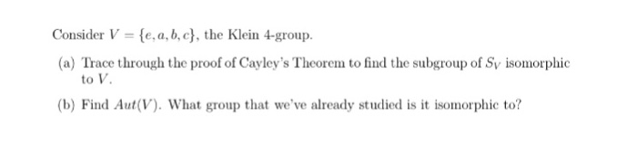 Solved Consider V = {e, a, b, c}, the Klein 4-group. (a) | Chegg.com