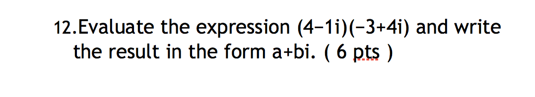 Solved 12. Evaluate the expression (4-1i)(-3+4i) and write | Chegg.com