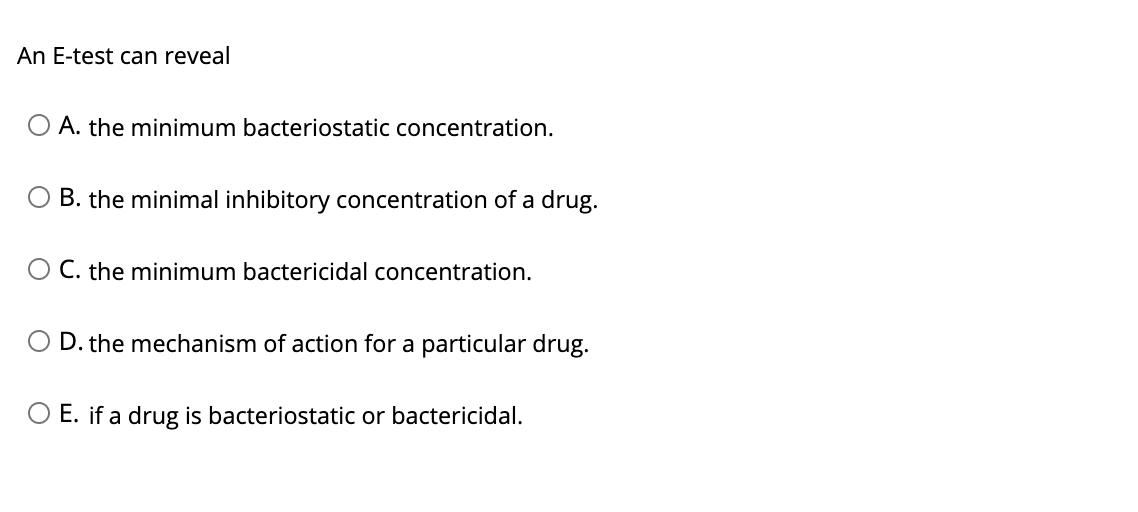 Solved An E-test can reveal O A. the minimum bacteriostatic | Chegg.com