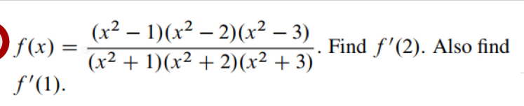 Solved f(x)=(x2+1)(x2+2)(x2+3)(x2−1)(x2−2)(x2−3). Find | Chegg.com