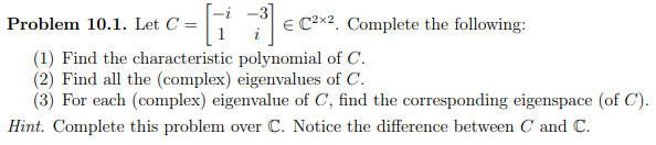 Solved Problem 10.1. Let C = It 7 -i -3 € C2x2. Complete the | Chegg.com