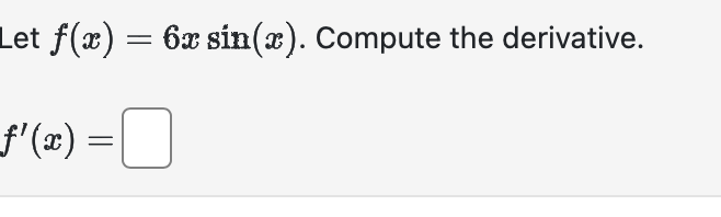 Solved f(x)=6xsin(x). Compute the derivative. f′(x)= | Chegg.com