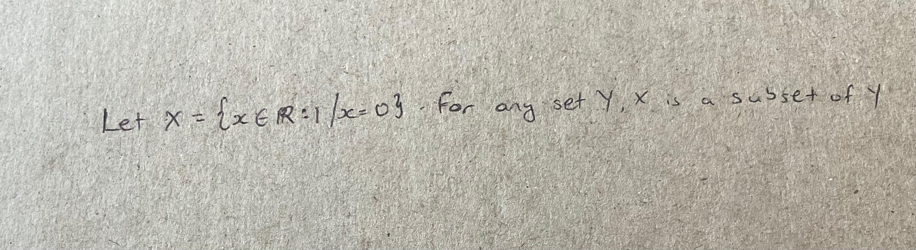 Solved Let X={x∈R=1∣x=0}. For any set Y,X is a subset of Y | Chegg.com Solved Let X={x∈R=1∣x=0}. For any set Y,X is a subset of Y | Chegg.com
