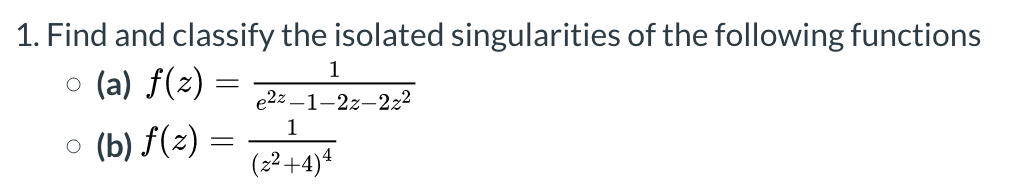 Solved 1 1. Find and classify the isolated singularities of | Chegg.com