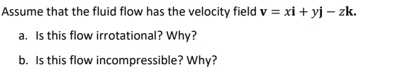 Solved Assume that the fluid flow has the velocity field v = | Chegg.com