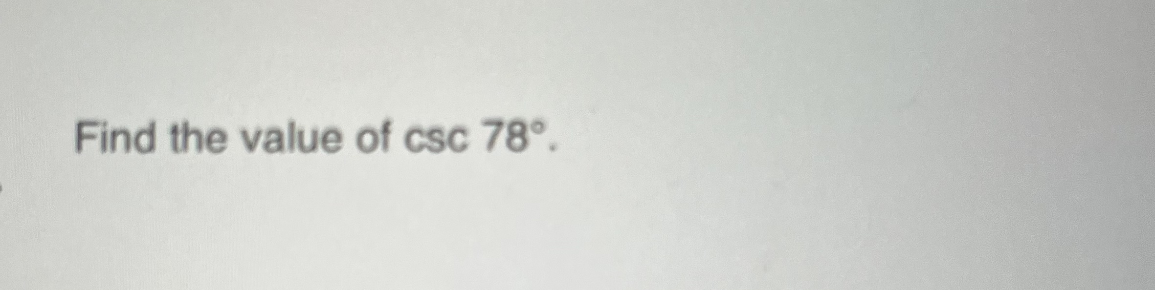 Solved Find the value of csc78∘. | Chegg.com