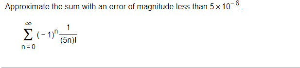 Solved Approximate the sum with an error of magnitude less | Chegg.com