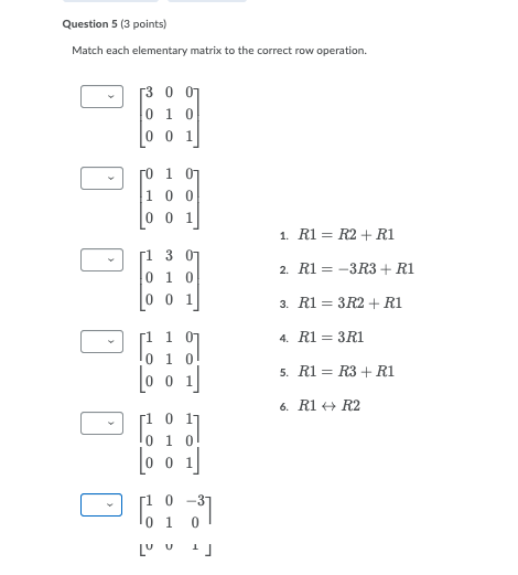Solved Question 5 (3 points) Match each elementary matrix to | Chegg.com