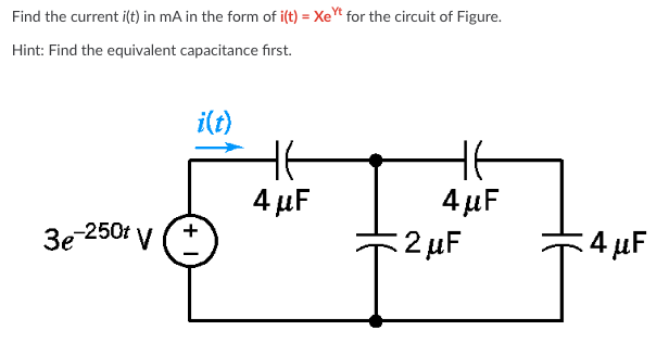 Solved Find the current i(t) in mA in the form of i(t)=XeYt | Chegg.com